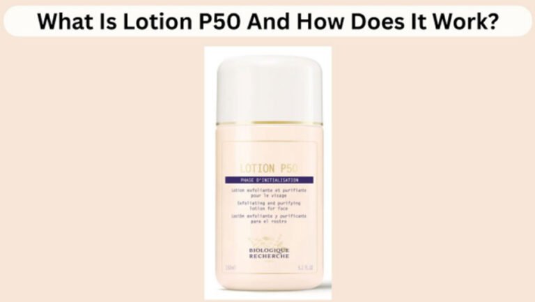What Is Lotion P50 And How Does It Work?